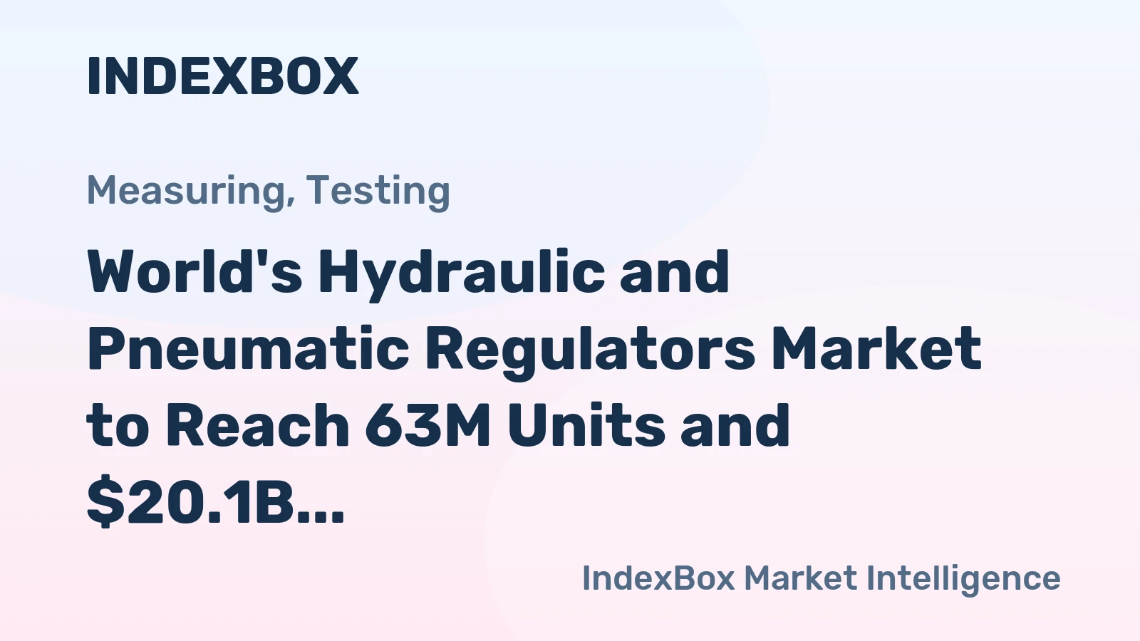 World's Hydraulic and Pneumatic Regulators Market to Reach 63M Units and $20.1B in Value