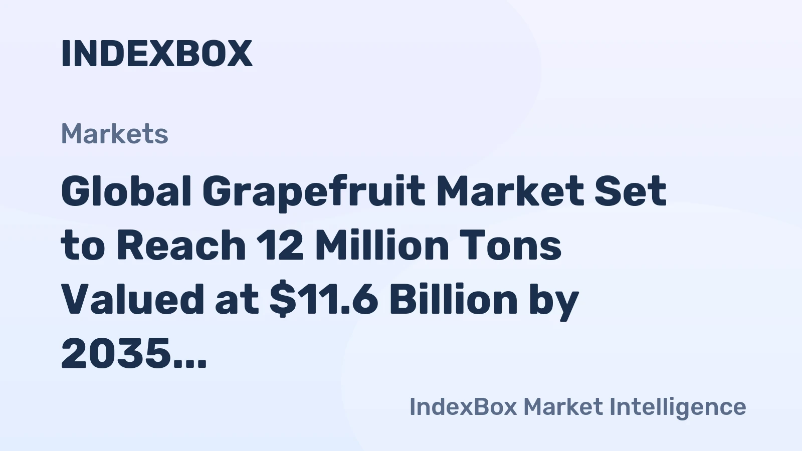 Global Grapefruit Market Set to Reach 12 Million Tons Valued at $11.6 Billion by 2035