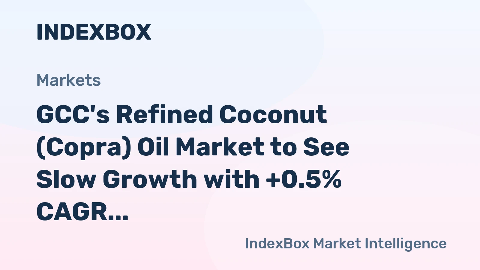 GCC's Refined Coconut (Copra) Oil Market to See Slow Growth with +0.5% CAGR