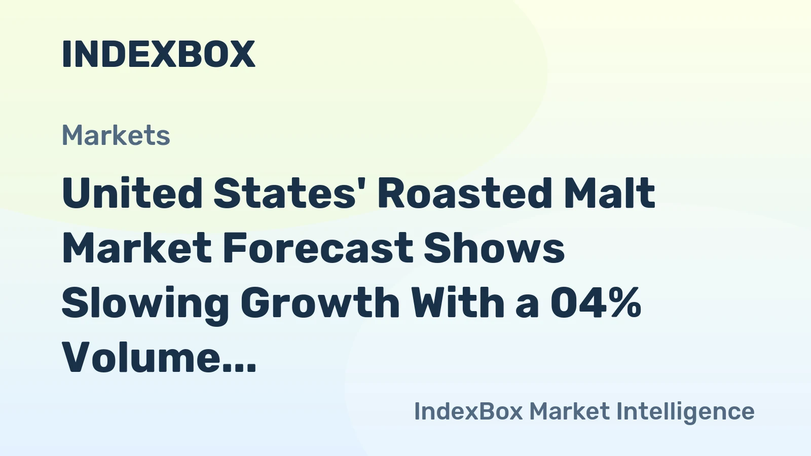 United States' Roasted Malt Market Forecast Shows Slowing Growth With a 04% Volume CAGR