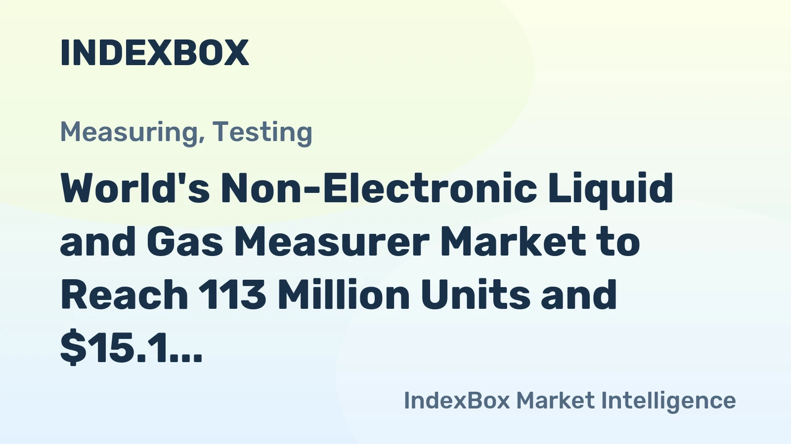 World's Non-Electronic Liquid and Gas Measurer Market to Reach 113 Million Units and $15.1 Billion by 2035