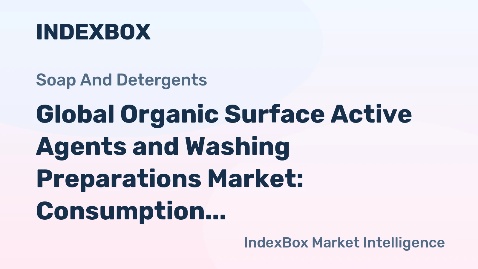 Global Organic Surface Active Agents and Washing Preparations Market: Consumption Expected to Continue Upward Trend, Reaching 110M tons by 2035, Valued at $208B