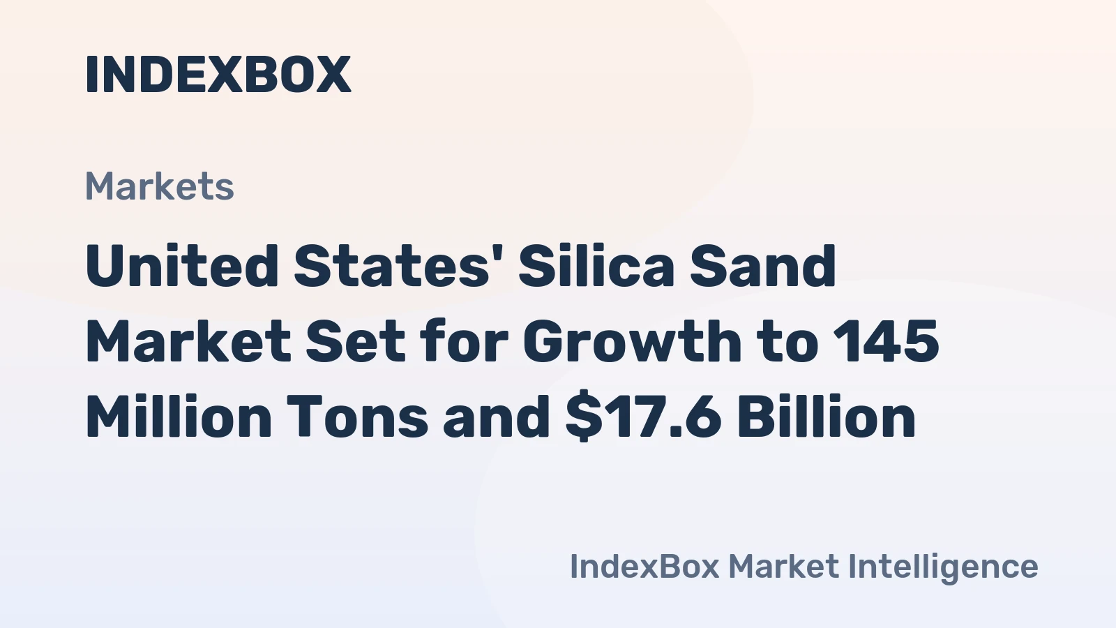 United States' Silica Sand Market Set for Growth to 145 Million Tons and $17.6 Billion