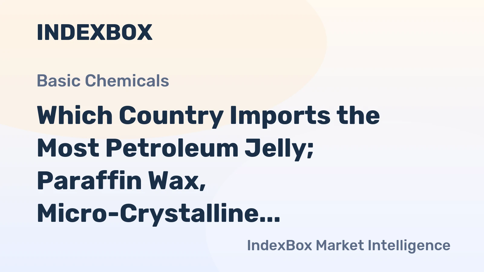 Which Country Imports the Most Petroleum Jelly; Paraffin Wax, Micro-Crystalline Petroleum Wax, in the World?