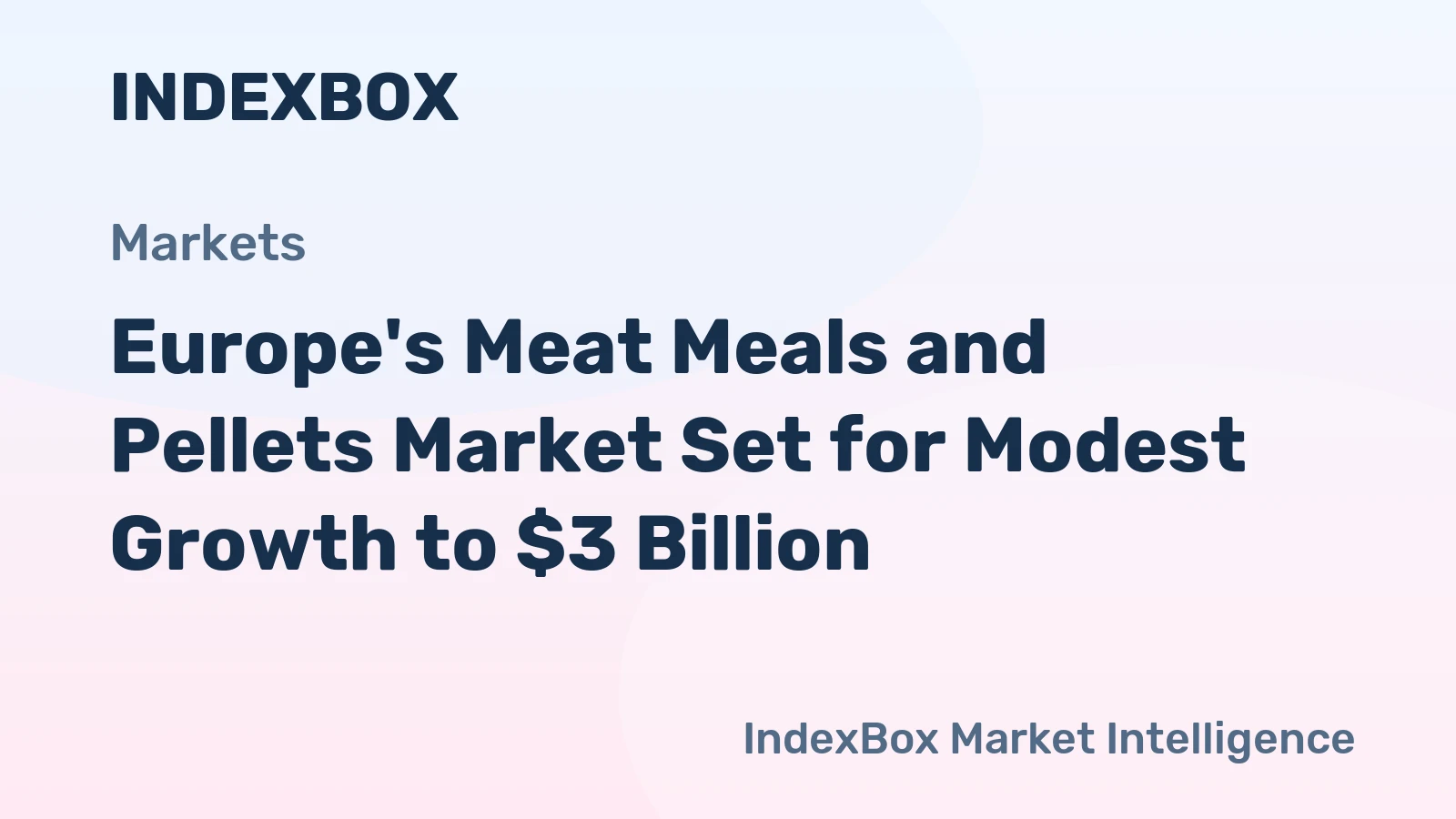 Europe's Meat Meals and Pellets Market Set for Modest Growth to $3 Billion