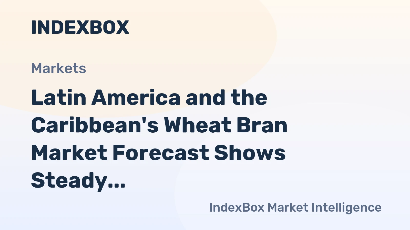 Latin America and the Caribbean's Wheat Bran Market Forecast Shows Steady Growth With a 1.7% CAGR in Value