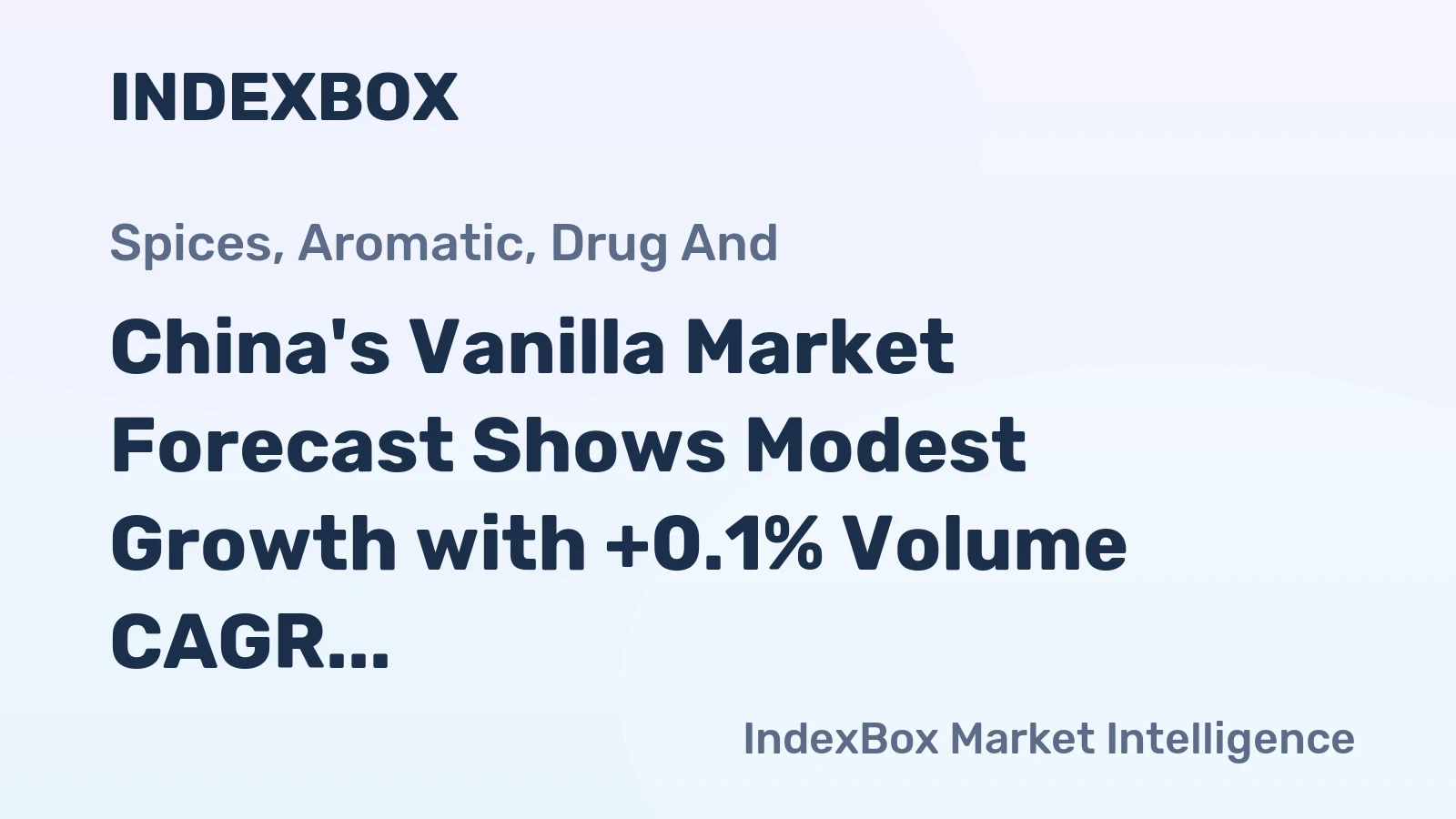 China's Vanilla Market Forecast Shows Modest Growth with +0.1% Volume CAGR