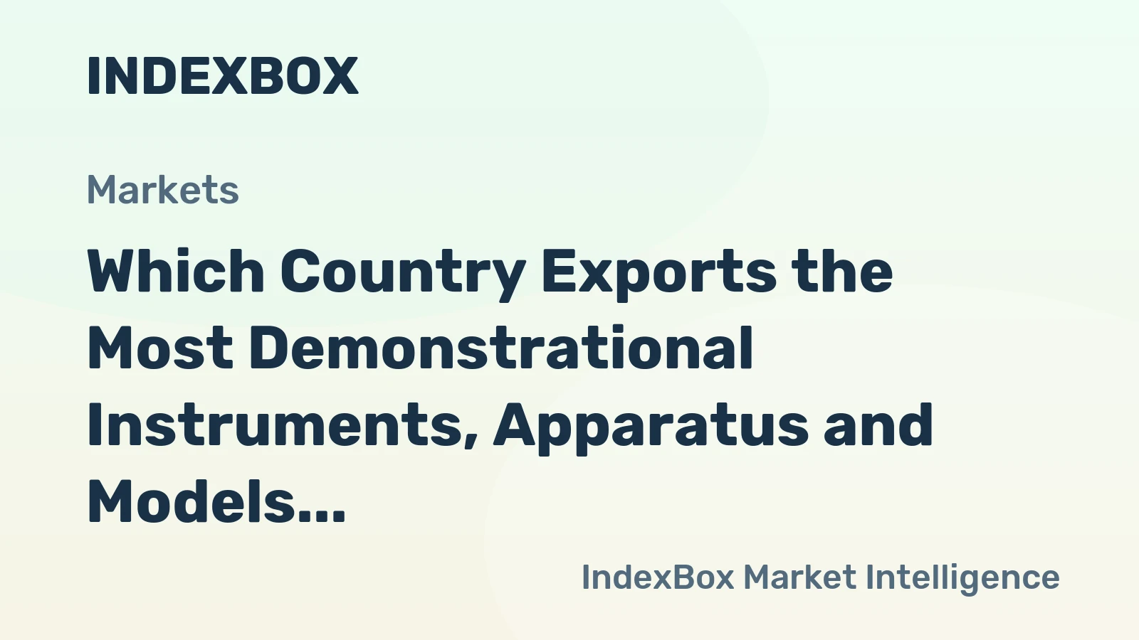 Which Country Exports the Most Demonstrational Instruments, Apparatus and Models in the World?