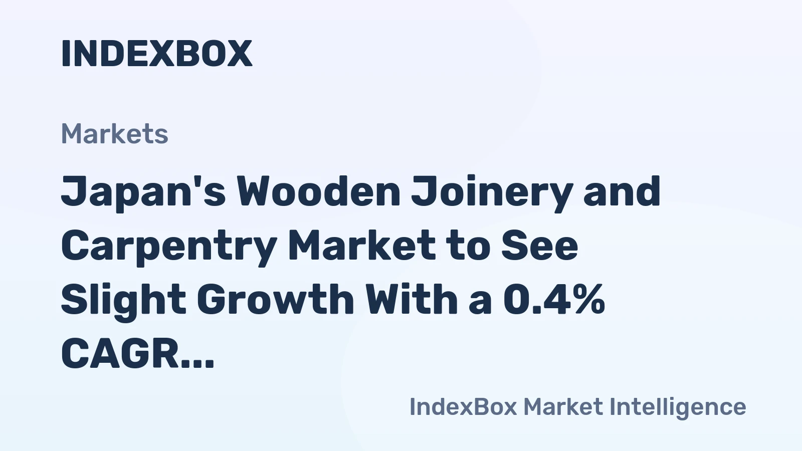Japan's Wooden Joinery and Carpentry Market to See Slight Growth With a 0.4% CAGR