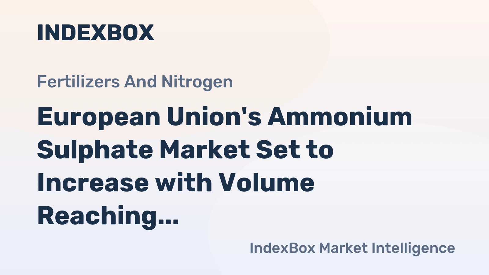 European Union's Ammonium Sulphate Market Set to Increase with Volume Reaching 4.3M Tons and Value Reaching $1.2B by 2035