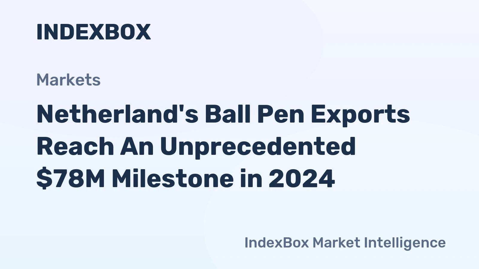 Netherland's Ball Pen Exports Reach An Unprecedented $78M Milestone in 2024