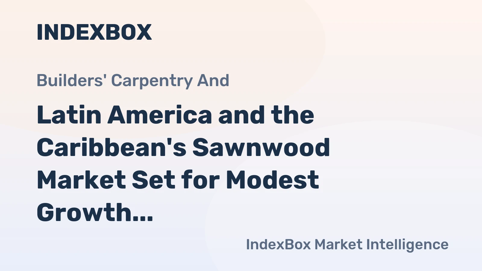 Latin America and the Caribbean's Sawnwood Market Set for Modest Growth with a 0.4% CAGR in Value