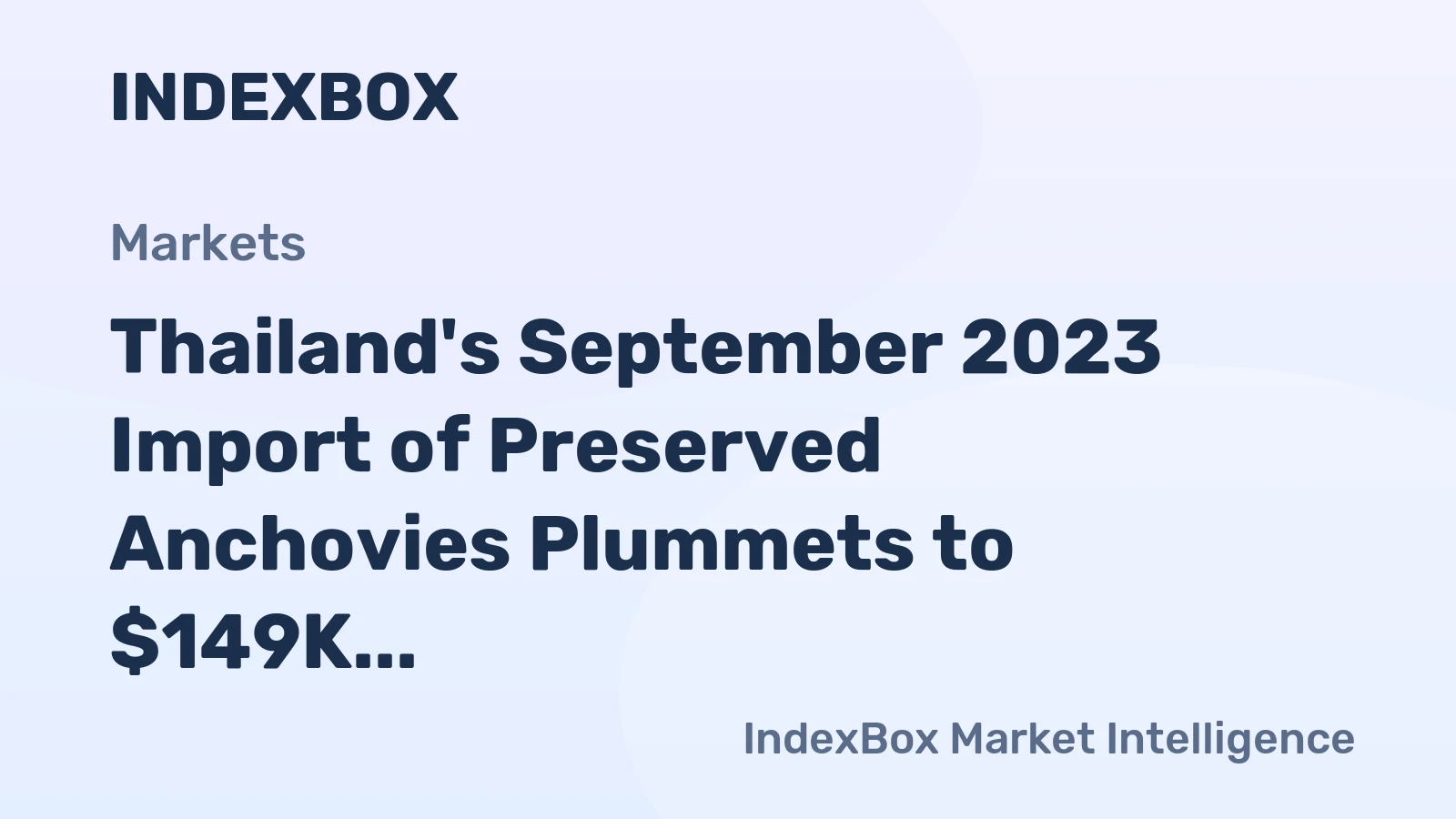 Thailand's September 2023 Import of Preserved Anchovies Plummets to $149K