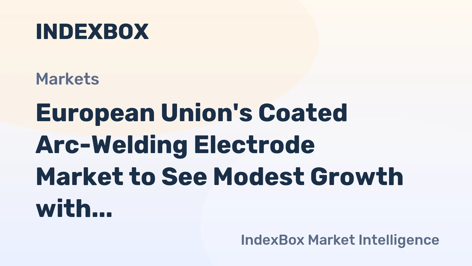 European Union's Coated Arc-Welding Electrode Market to See Modest Growth with +0.6% CAGR over Next Decade