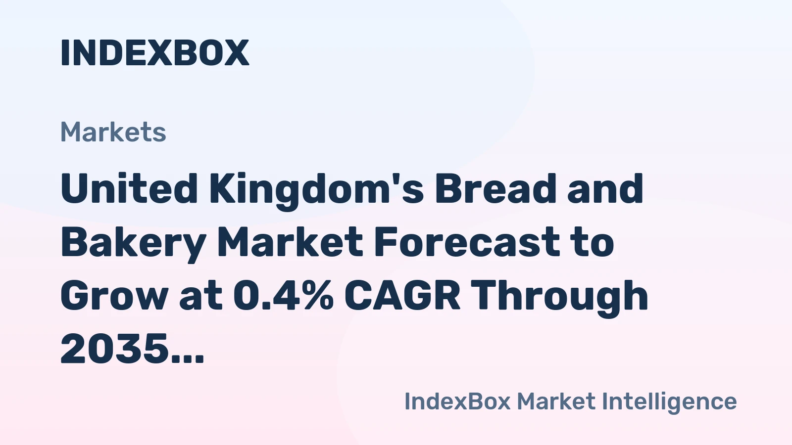 United Kingdom's Bread and Bakery Market Forecast to Grow at 0.4% CAGR Through 2035