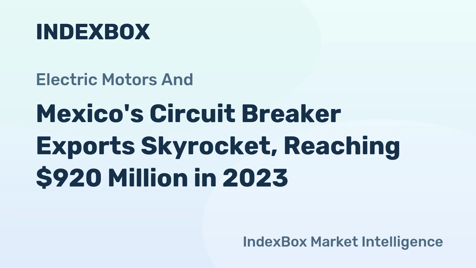 Mexico's Circuit Breaker Exports Skyrocket, Reaching $920 Million in 2023