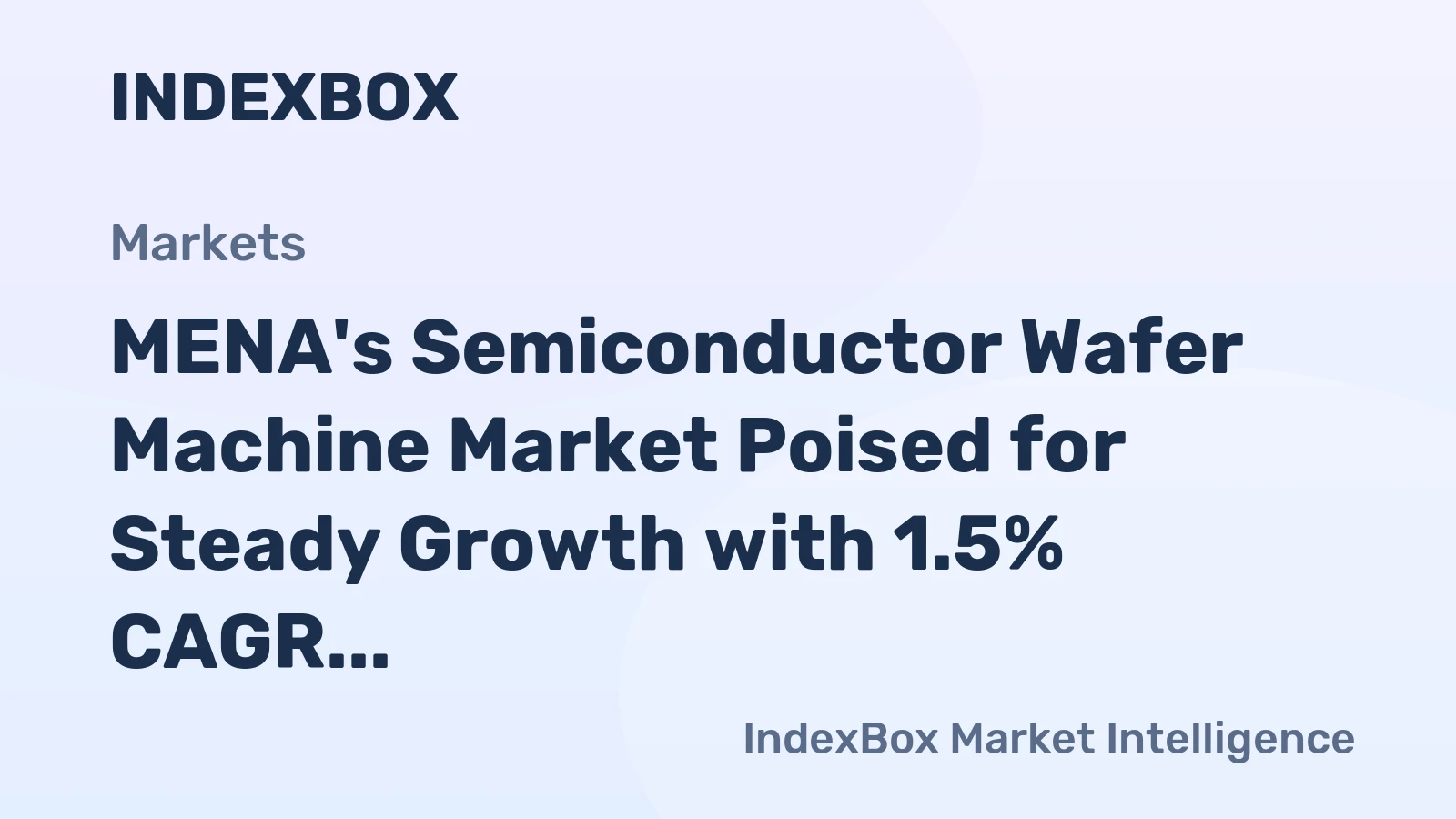 MENA's Semiconductor Wafer Machine Market Poised for Steady Growth with 1.5% CAGR