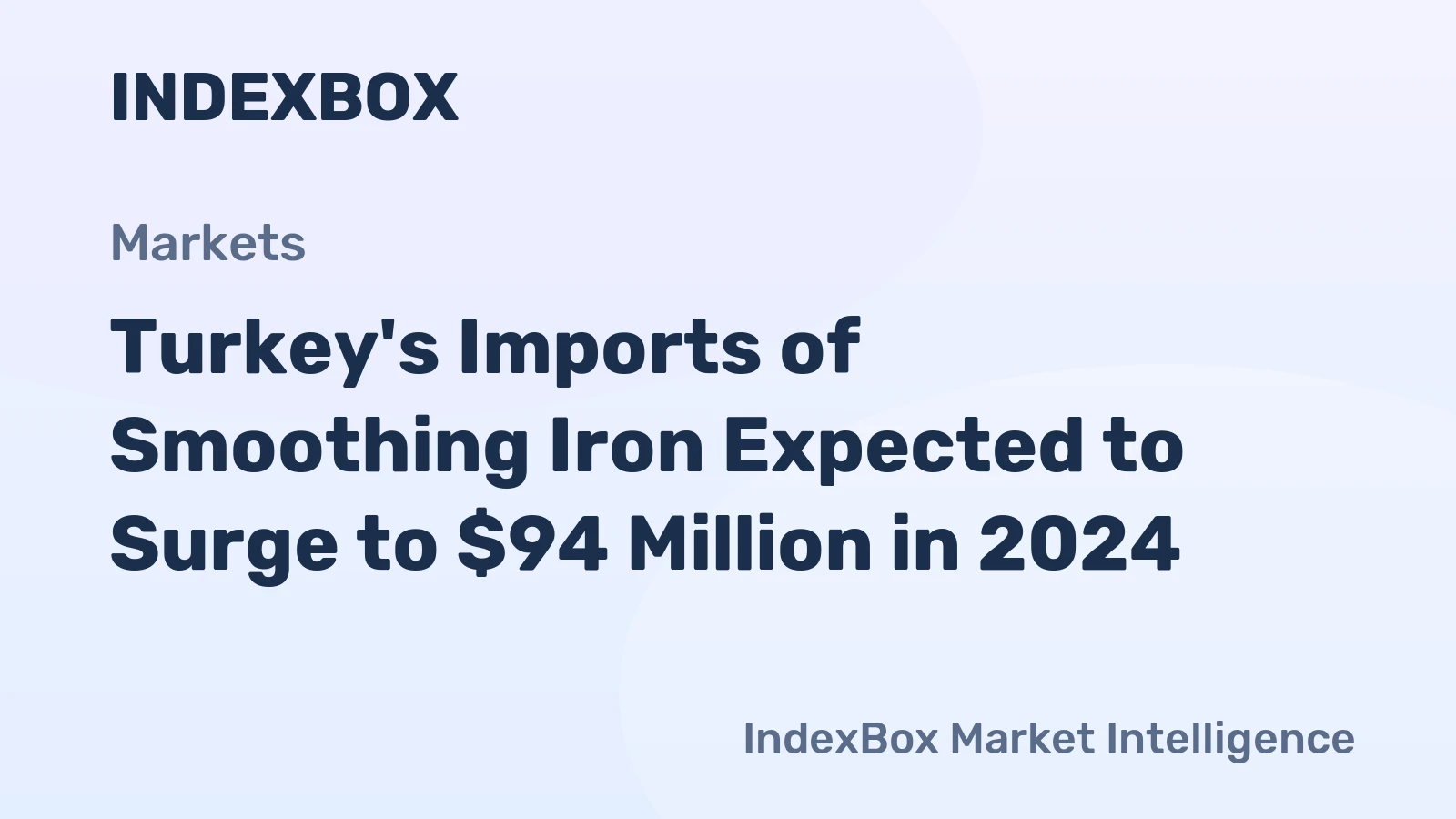Turkey's Imports of Smoothing Iron Expected to Surge to $94 Million in 2024