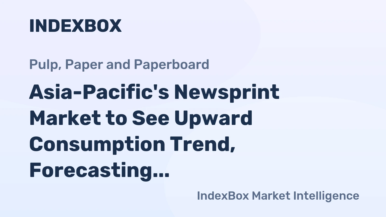 Asia-Pacific's Newsprint Market to See Upward Consumption Trend, Forecasting 7.2M Tons and $7B in Value by 2035