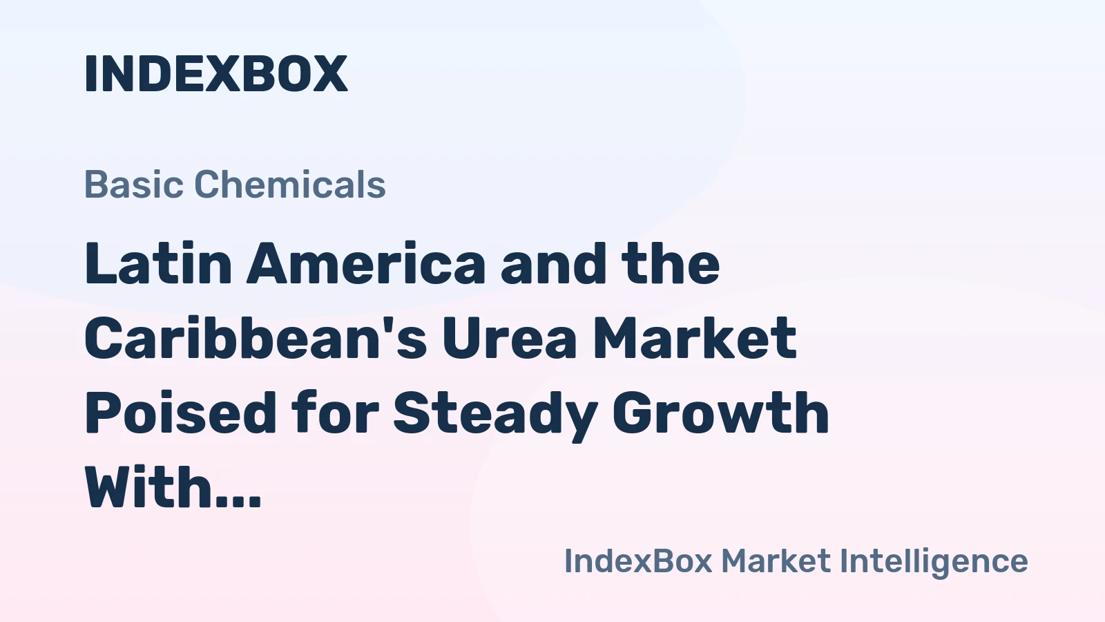 Latin America and the Caribbean's Urea Market Poised for Steady Growth With 4.2% CAGR in Value