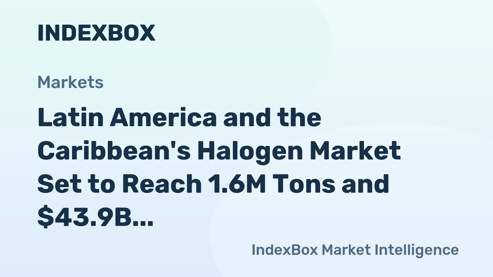 Latin America and the Caribbean's Halogen Market Set to Reach 1.6M Tons and $43.9B in Value