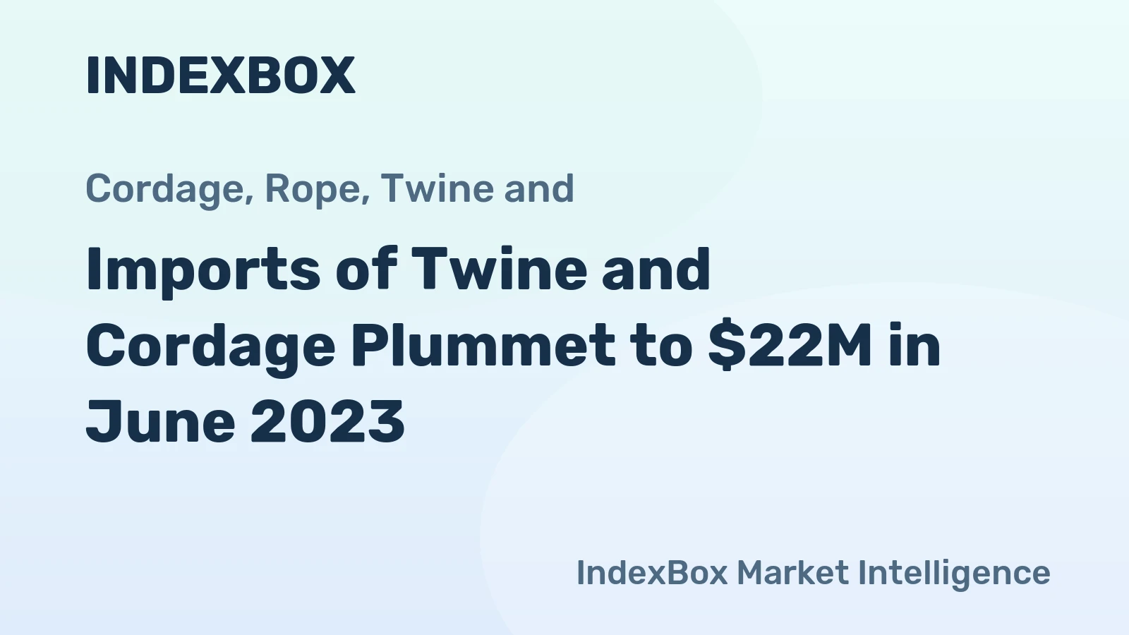 Imports of Twine and Cordage Plummet to $22M in June 2023