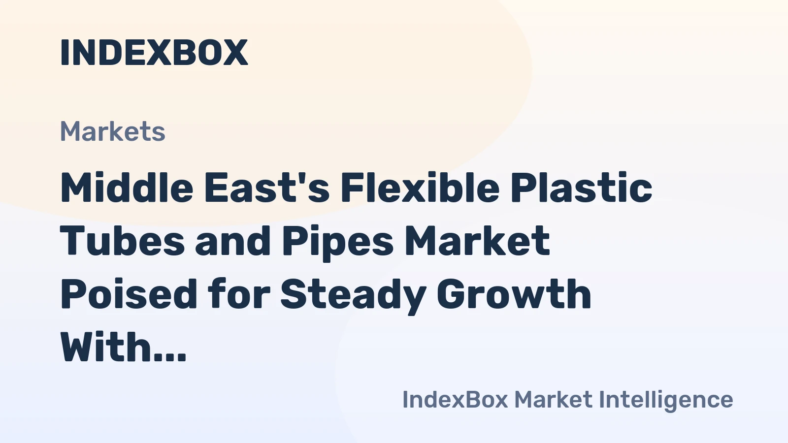 Middle East's Flexible Plastic Tubes and Pipes Market Poised for Steady Growth With 3.1% CAGR in Value