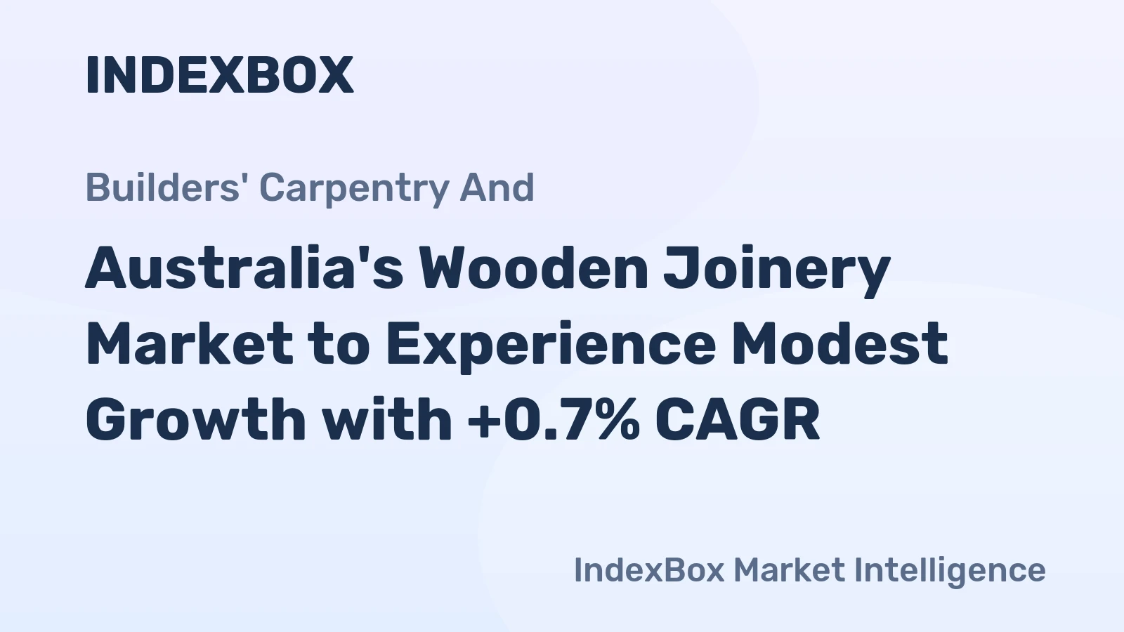Australia's Wooden Joinery Market to Experience Modest Growth with +0.7% CAGR