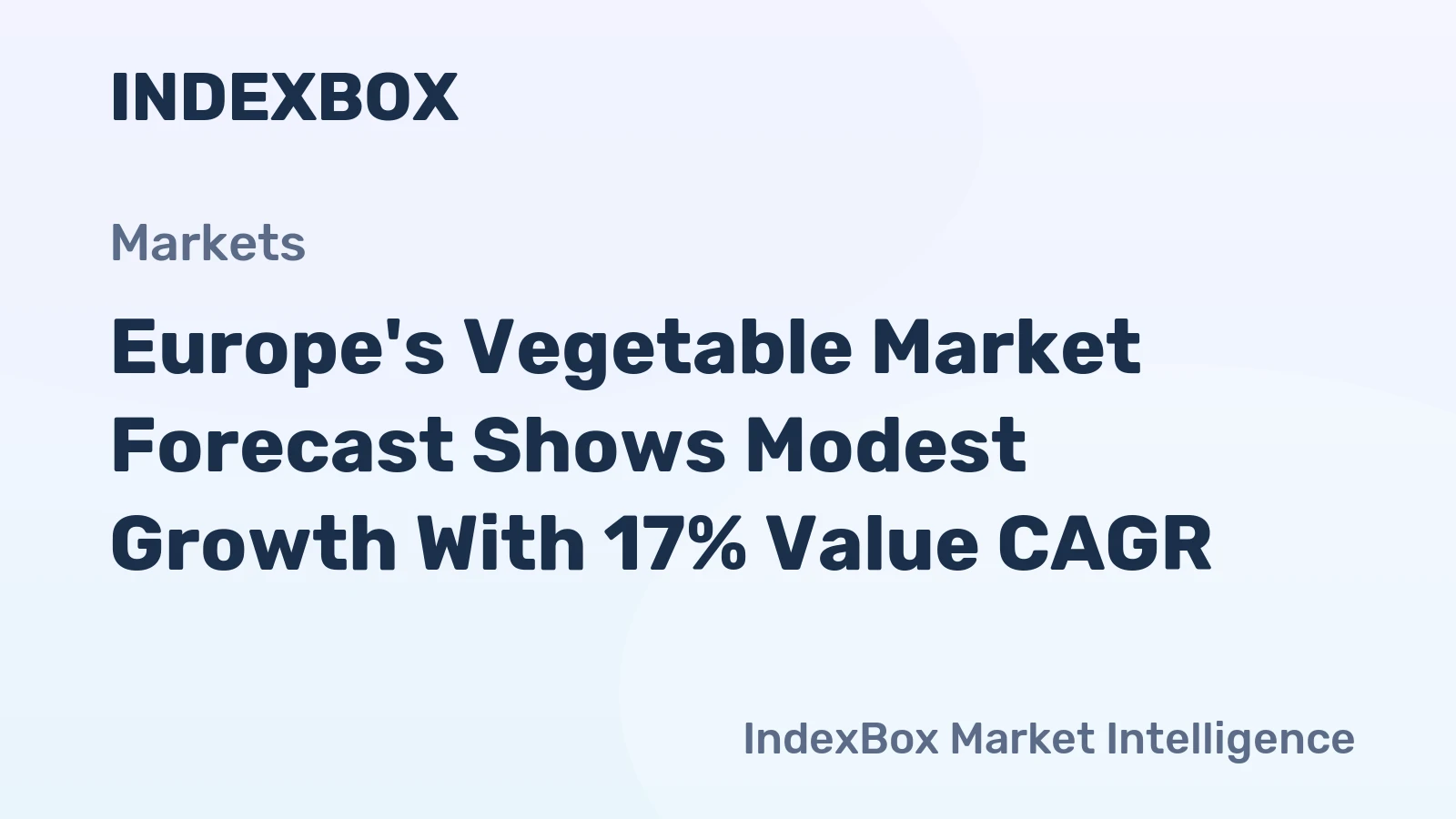 Europe's Vegetable Market Forecast Shows Modest Growth With 17% Value CAGR