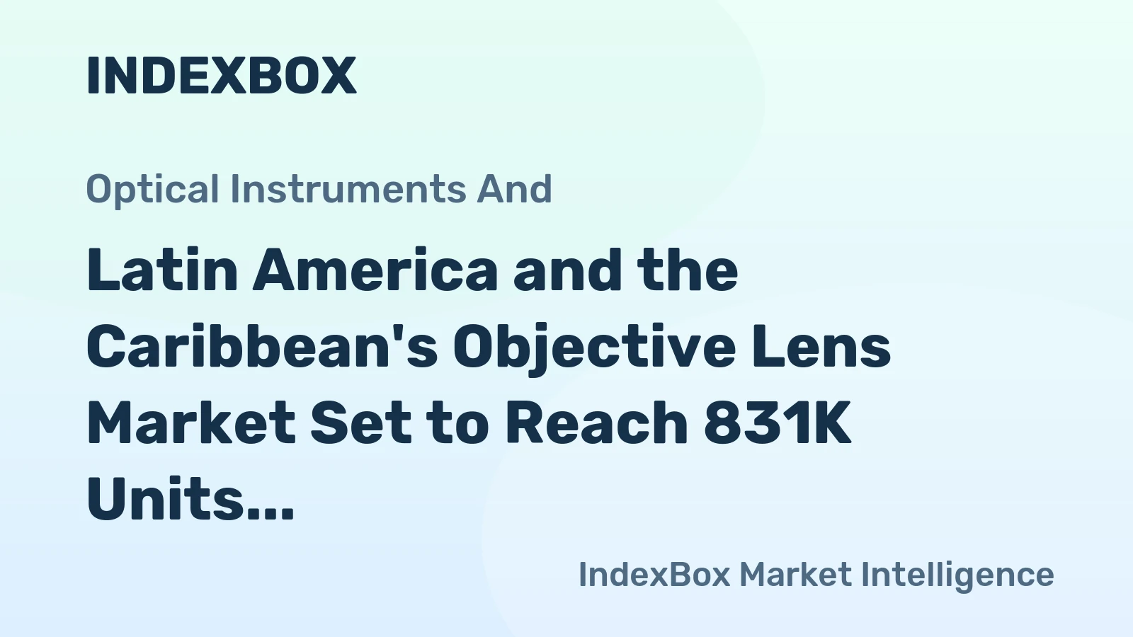 Latin America and the Caribbean's Objective Lens Market Set to Reach 831K Units Valued at $394M