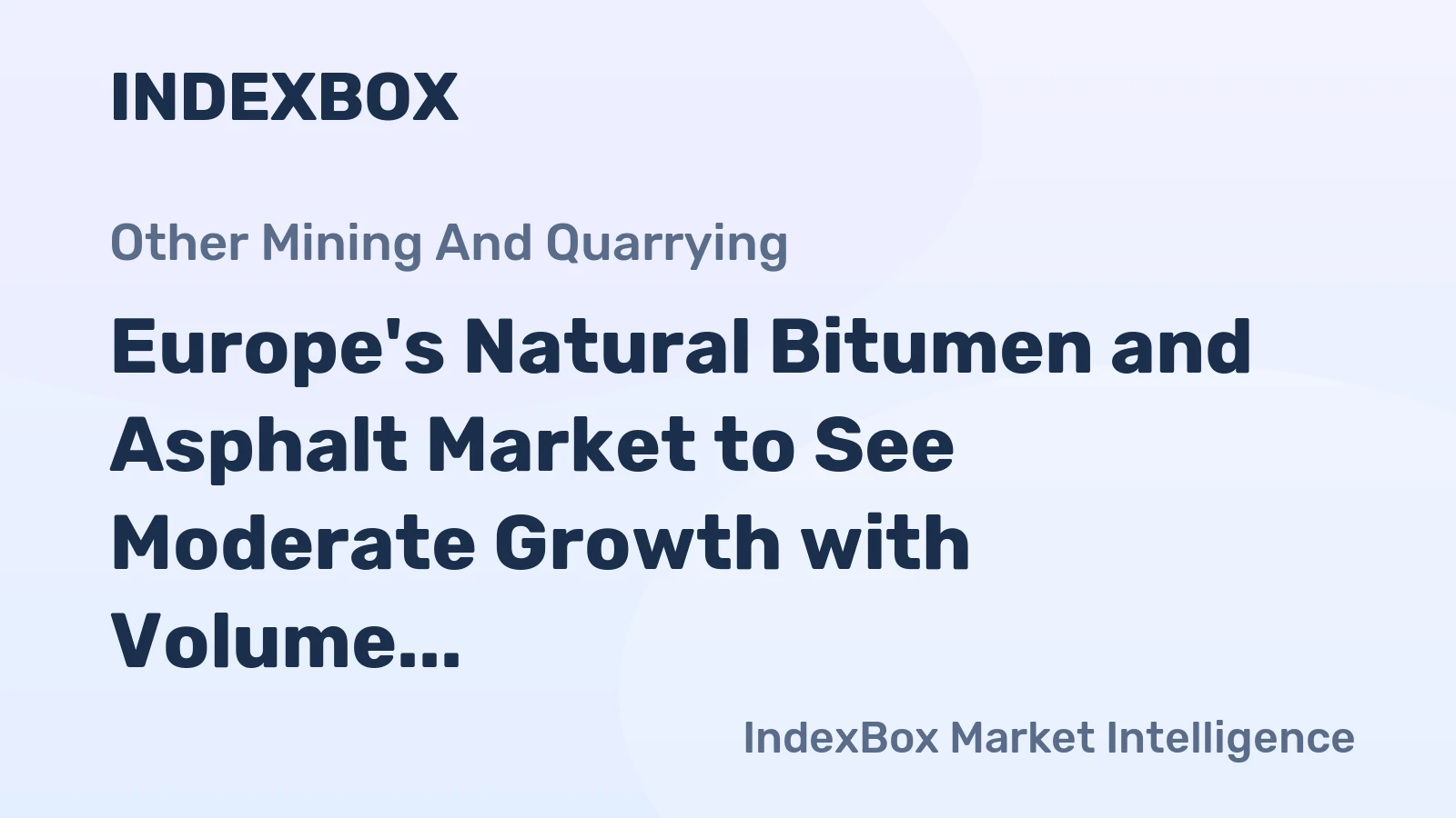 Europe's Natural Bitumen and Asphalt Market to See Moderate Growth with Volume Reaching 49M Tons and Value Reaching $30.5B by 2035