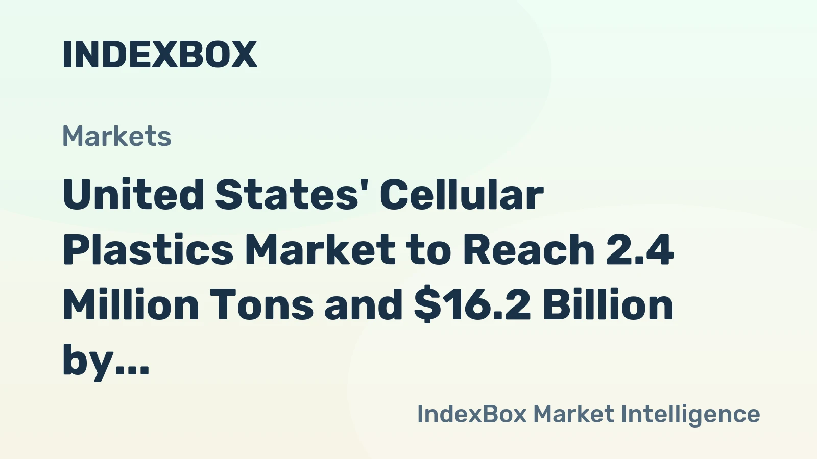 United States' Cellular Plastics Market to Reach 2.4 Million Tons and $16.2 Billion by 2035