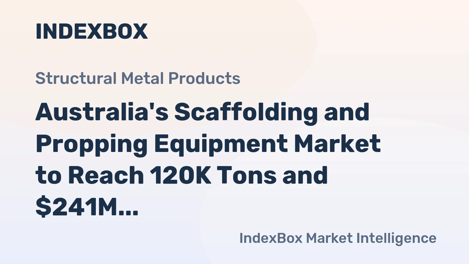 Australia's Scaffolding and Propping Equipment Market to Reach 120K Tons and $241M