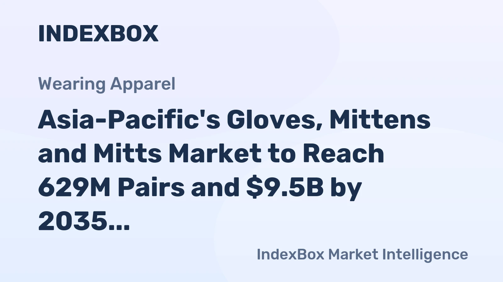 Asia-Pacific's Gloves, Mittens and Mitts Market to Reach 629M Pairs and $9.5B by 2035