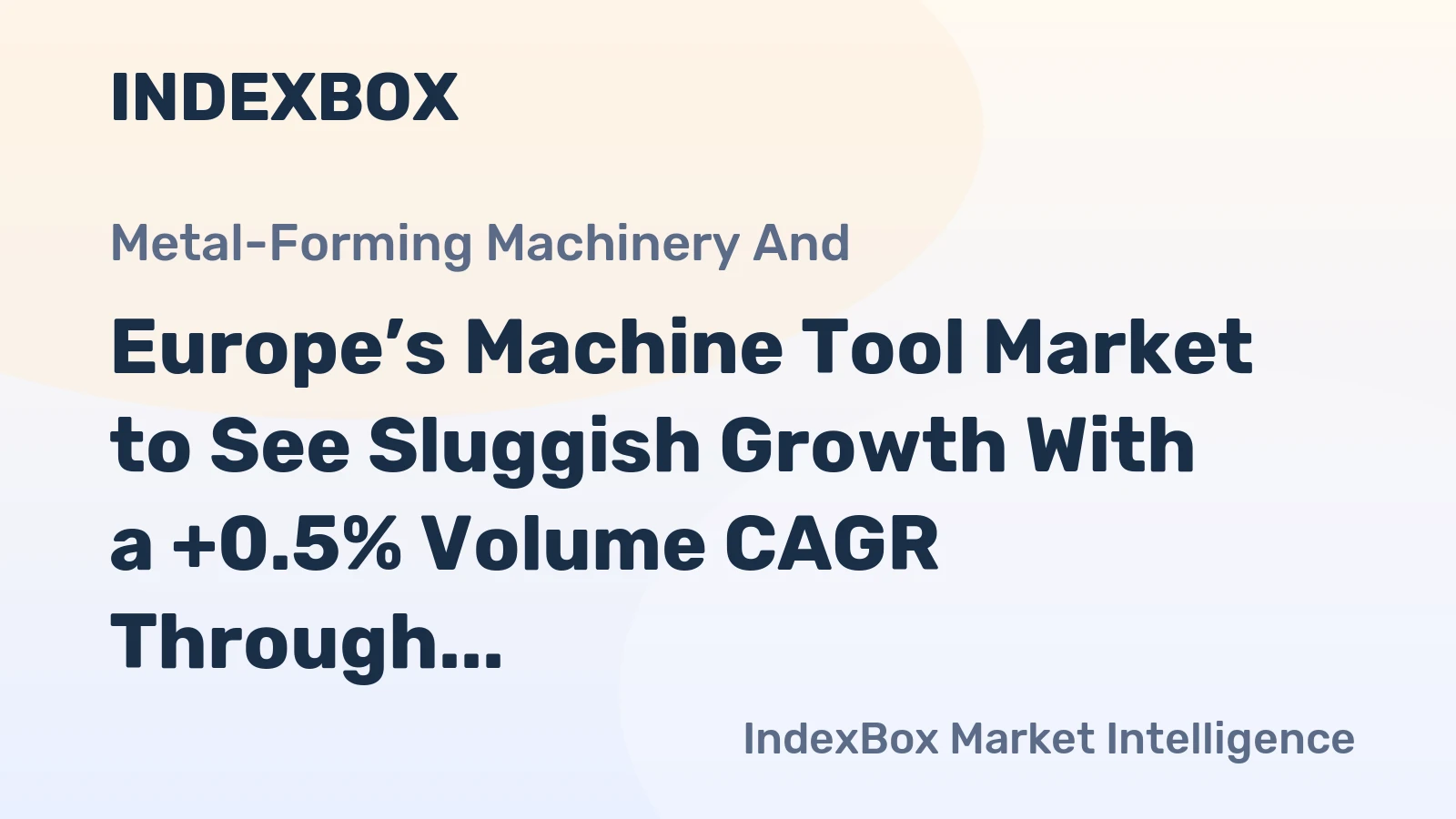 Europe’s Machine Tool Market to See Sluggish Growth With a +0.5% Volume CAGR Through 2035