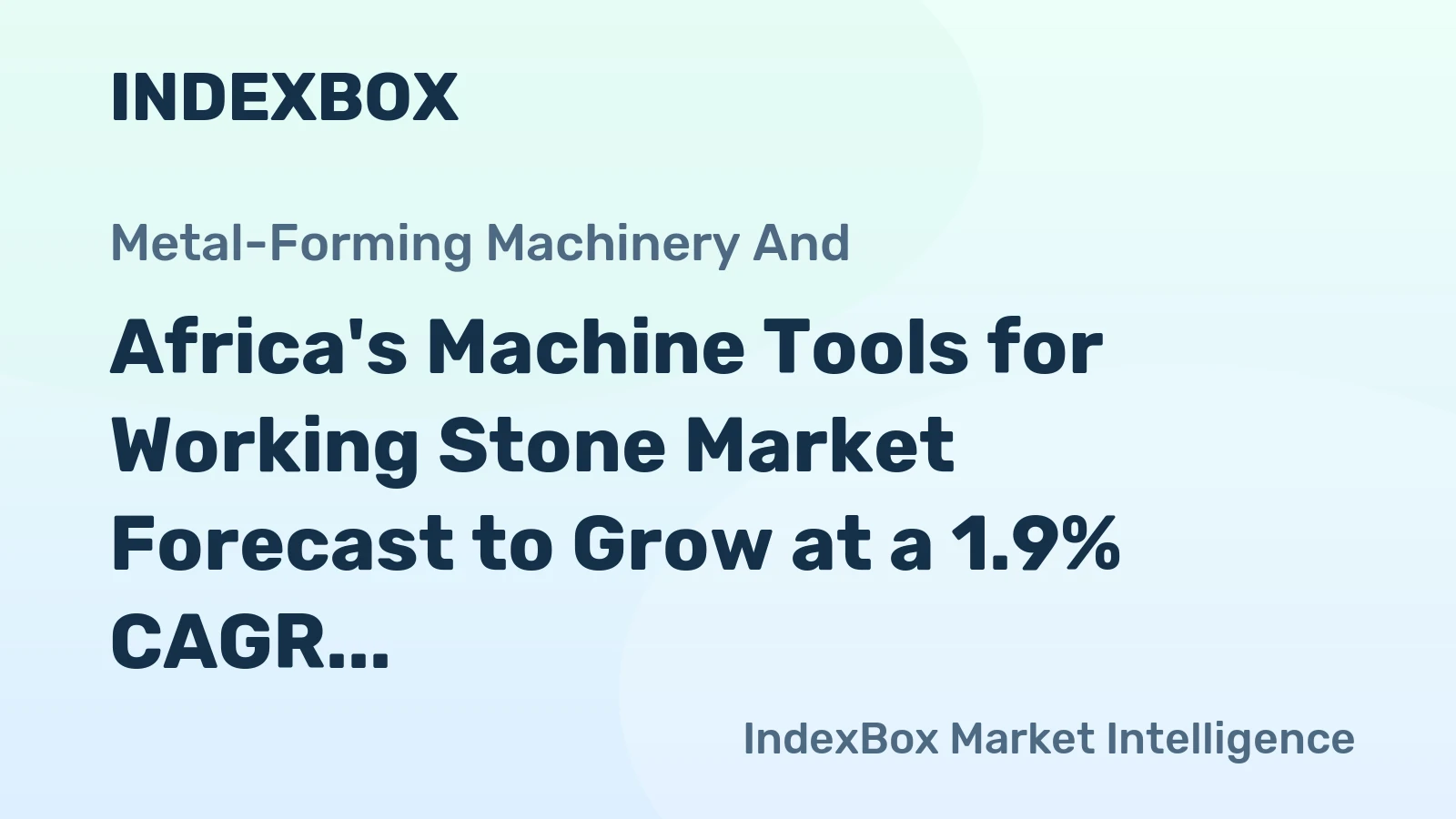 Africa's Machine Tools for Working Stone Market Forecast to Grow at a 1.9% CAGR Through 2035
