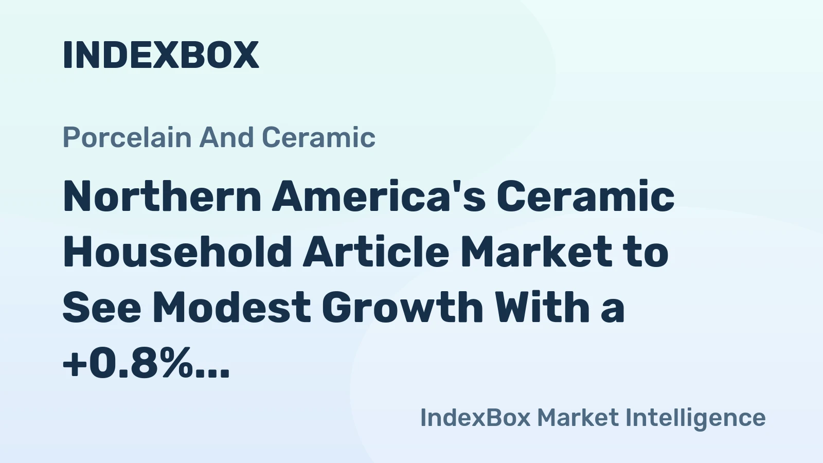 Northern America's Ceramic Household Article Market to See Modest Growth With a +0.8% CAGR in Value
