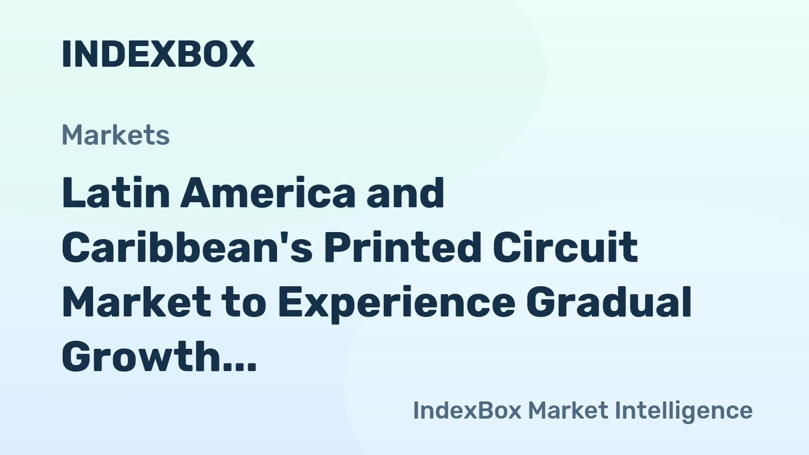 Latin America and Caribbean's Printed Circuit Market to Experience Gradual Growth with CAGR of +1.8%