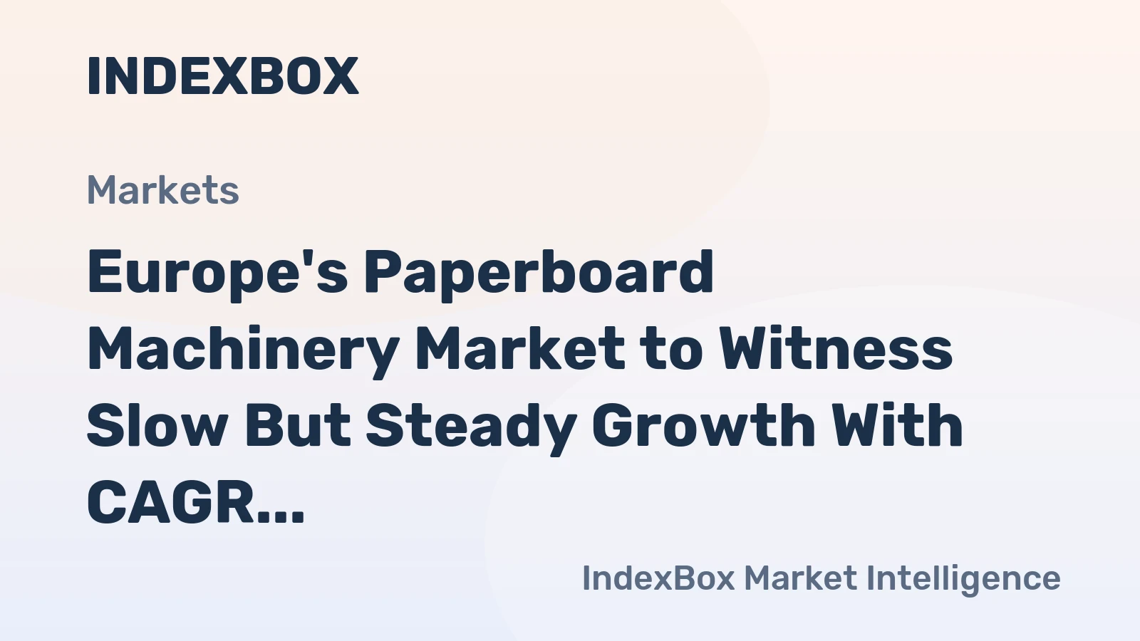 Europe's Paperboard Machinery Market to Witness Slow But Steady Growth With CAGR of +0.7%