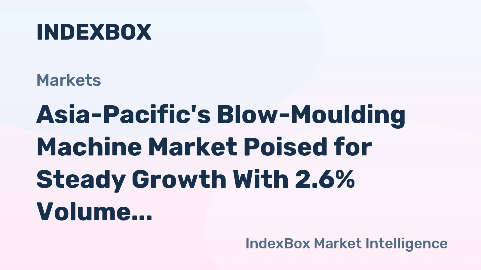 Asia-Pacific's Blow-Moulding Machine Market Poised for Steady Growth With 2.6% Volume CAGR