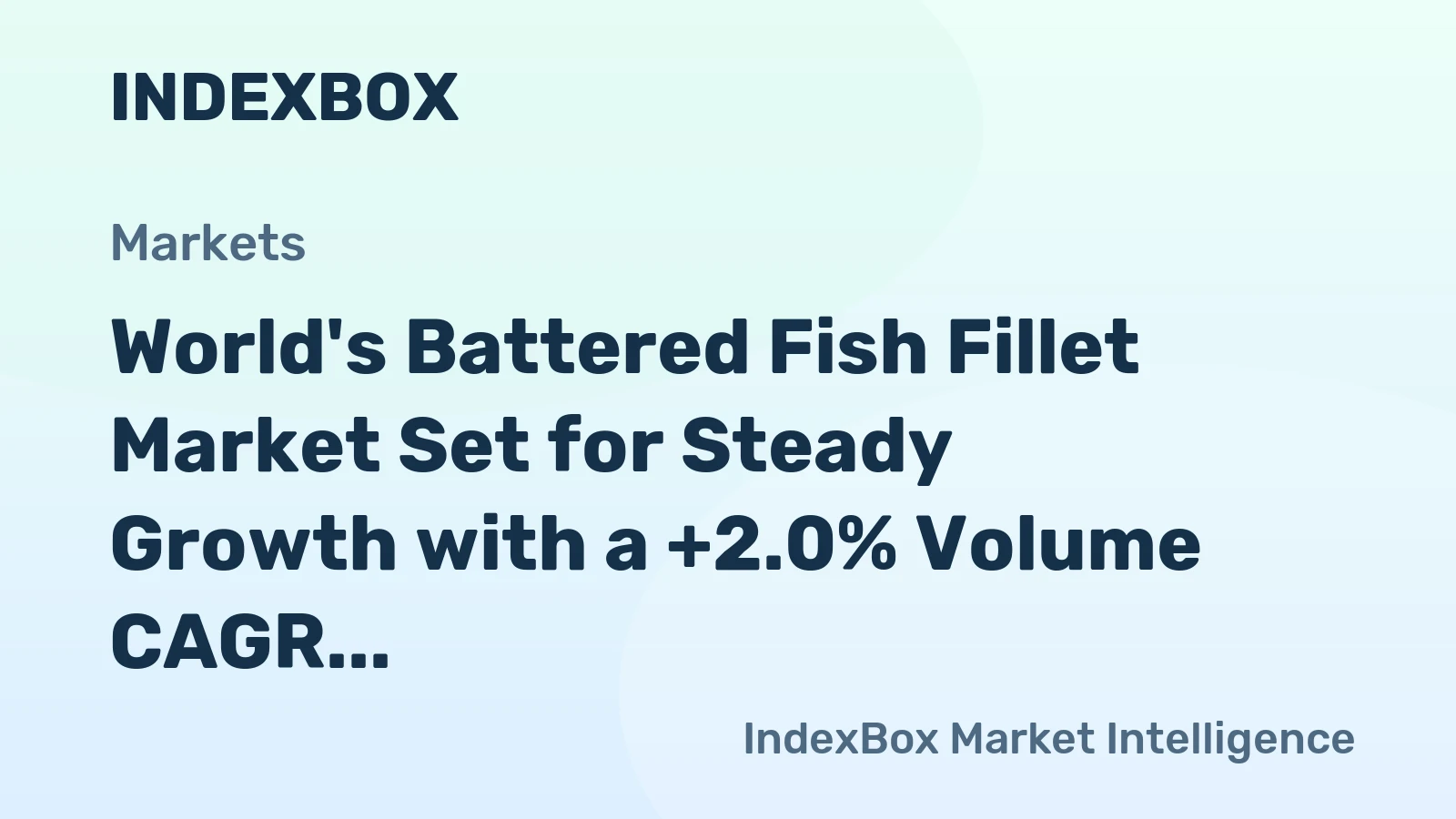 World's Battered Fish Fillet Market Set for Steady Growth with a +2.0% Volume CAGR