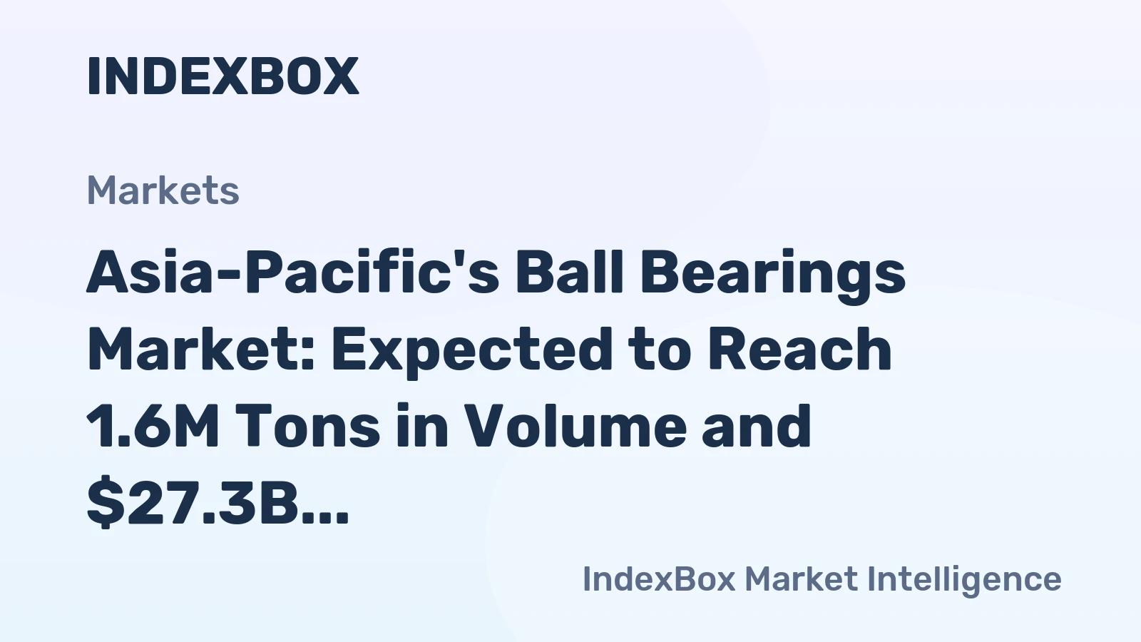 Asia-Pacific's Ball Bearings Market: Expected to Reach 1.6M Tons in Volume and $27.3B in Value by 2035