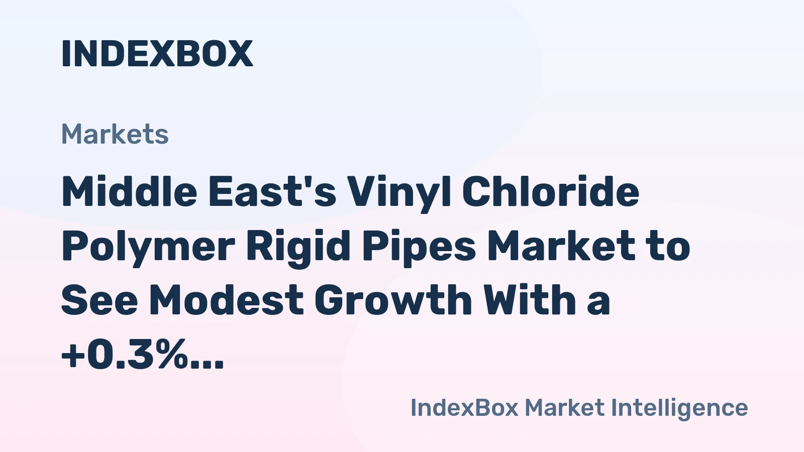 Middle East's Vinyl Chloride Polymer Rigid Pipes Market to See Modest Growth With a +0.3% CAGR