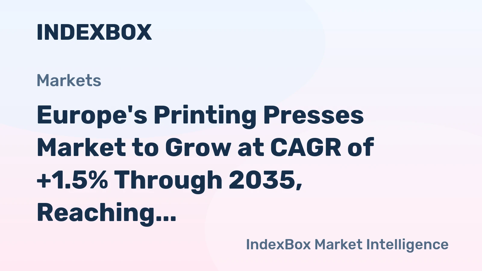 Europe's Printing Presses Market to Grow at CAGR of +1.5% Through 2035, Reaching $2.5B in Value