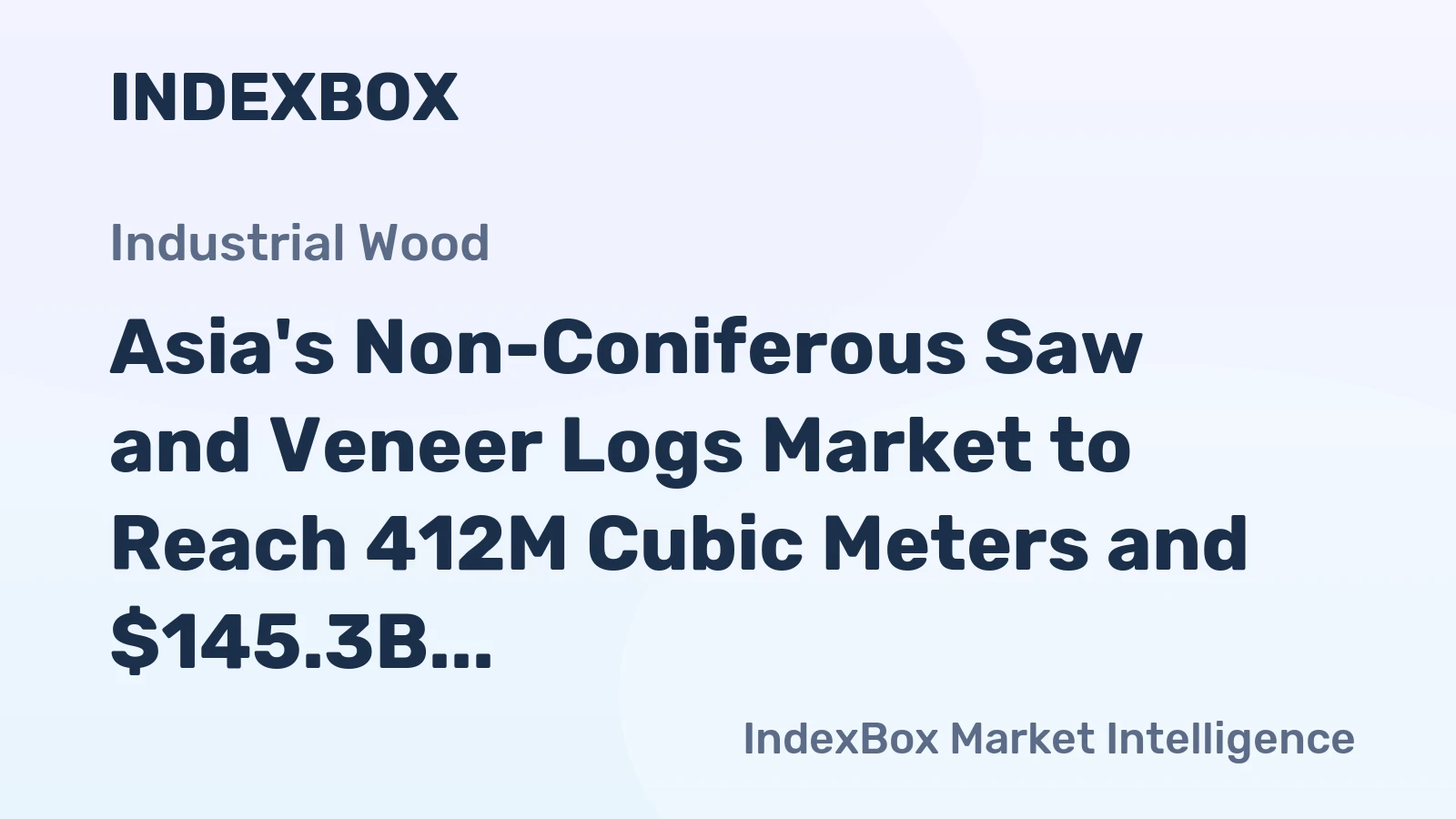 Asia's Non-Coniferous Saw and Veneer Logs Market to Reach 412M Cubic Meters and $145.3B by 2035