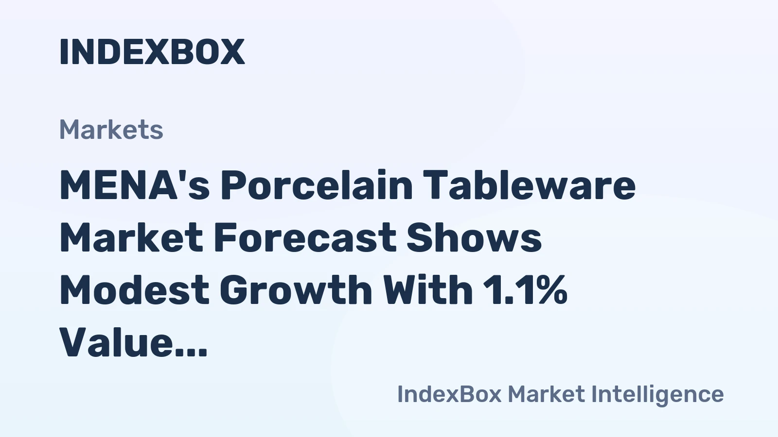 MENA's Porcelain Tableware Market Forecast Shows Modest Growth With 1.1% Value CAGR