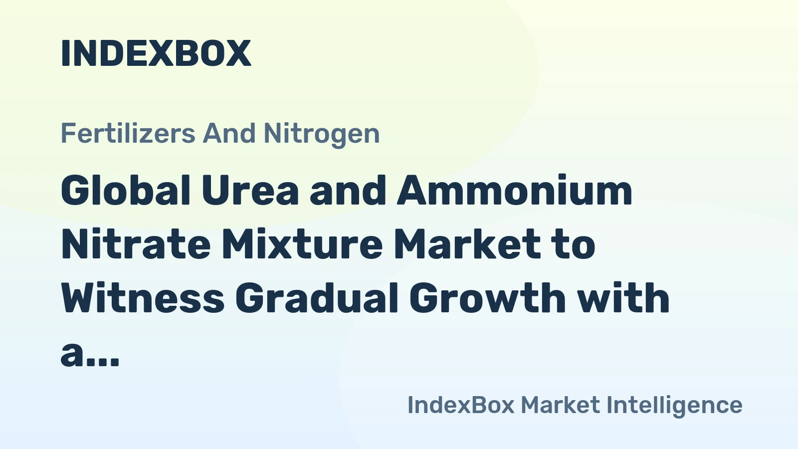 Global Urea and Ammonium Nitrate Mixture Market to Witness Gradual Growth with a CAGR of 1.3%