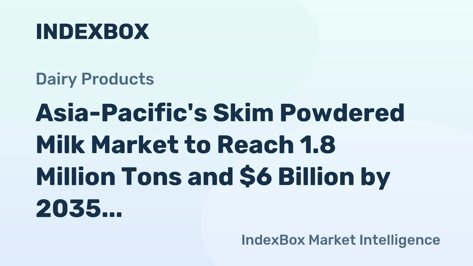 Asia-Pacific's Skim Powdered Milk Market to Reach 1.8 Million Tons and $6 Billion by 2035