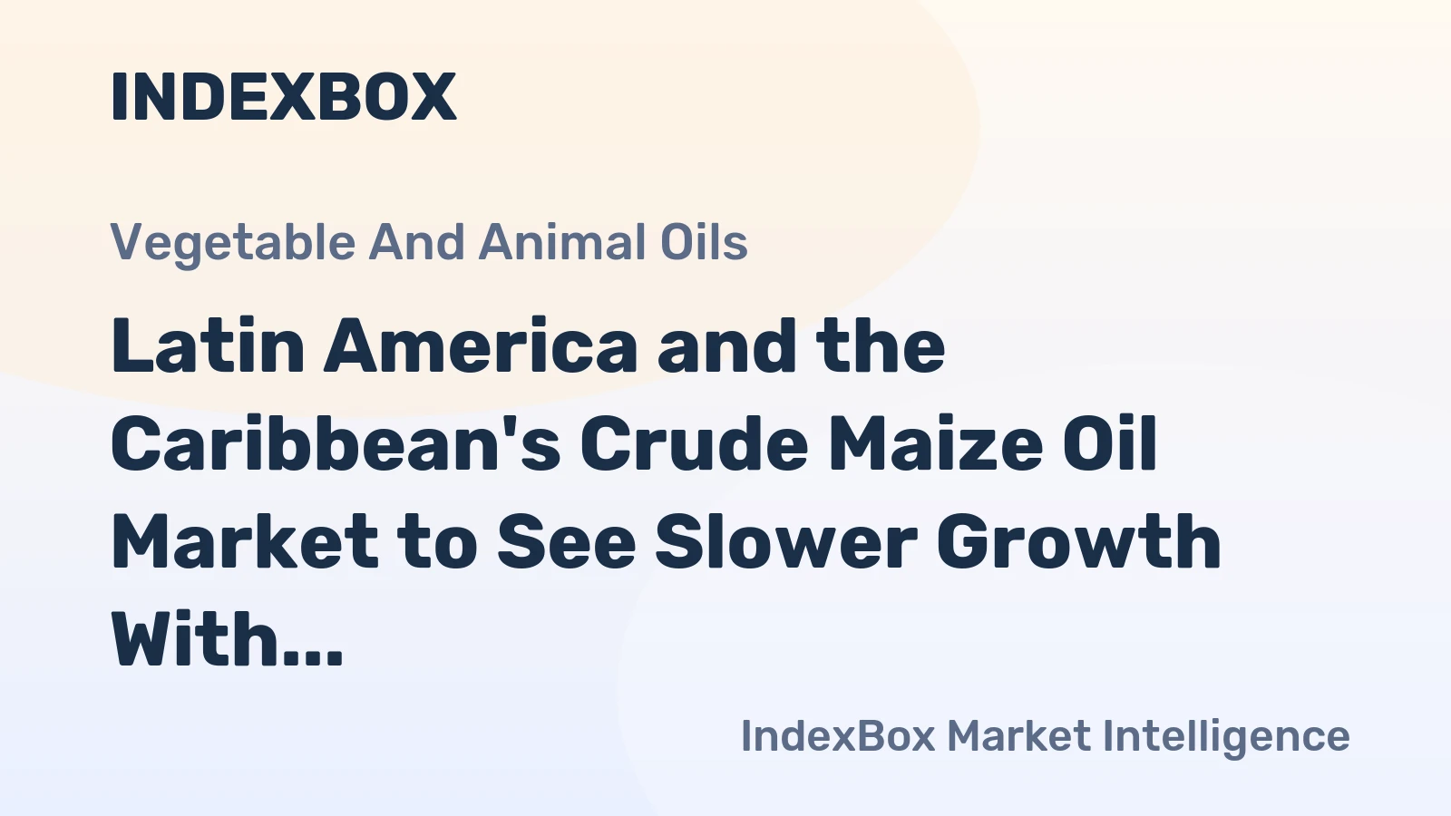 Latin America and the Caribbean's Crude Maize Oil Market to See Slower Growth With a +0.7% Volume CAGR