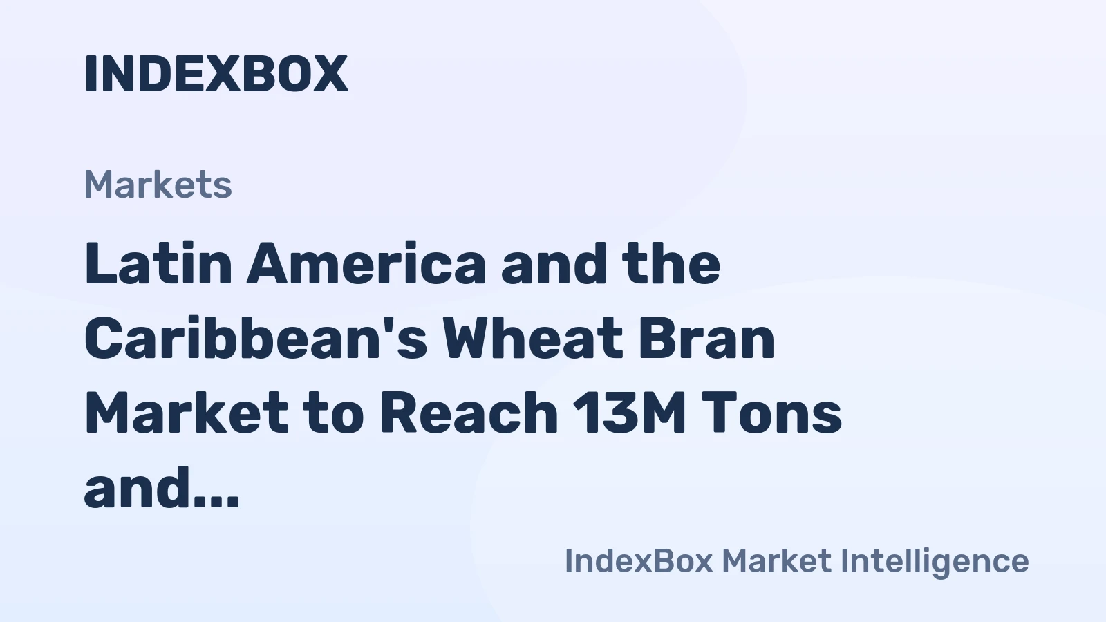 Latin America and the Caribbean's Wheat Bran Market to Reach 13M Tons and $3.5B by 2035